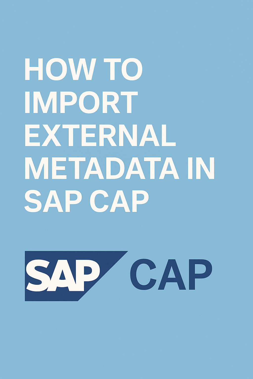 How to Import External Metadata in SAP CAP Easily - S Sai Santhosh